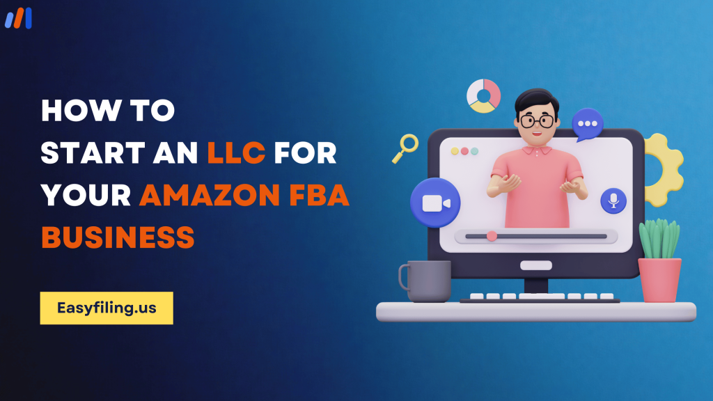 How to Start an LLC for Your Amazon FBA Business - Easyfiling